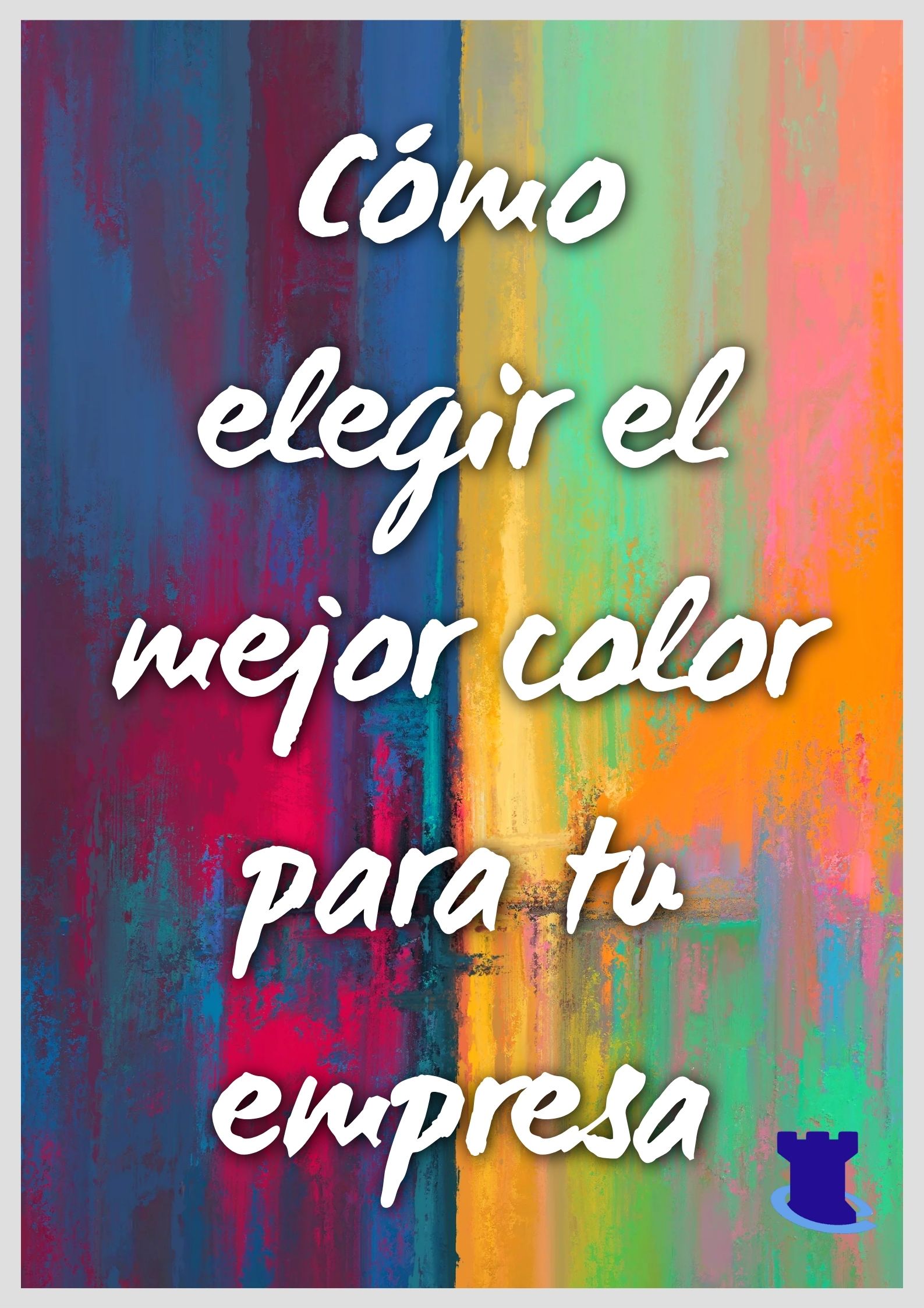 Cómo elegir el mejor color para tu empresa - Torre Desarrollo Web